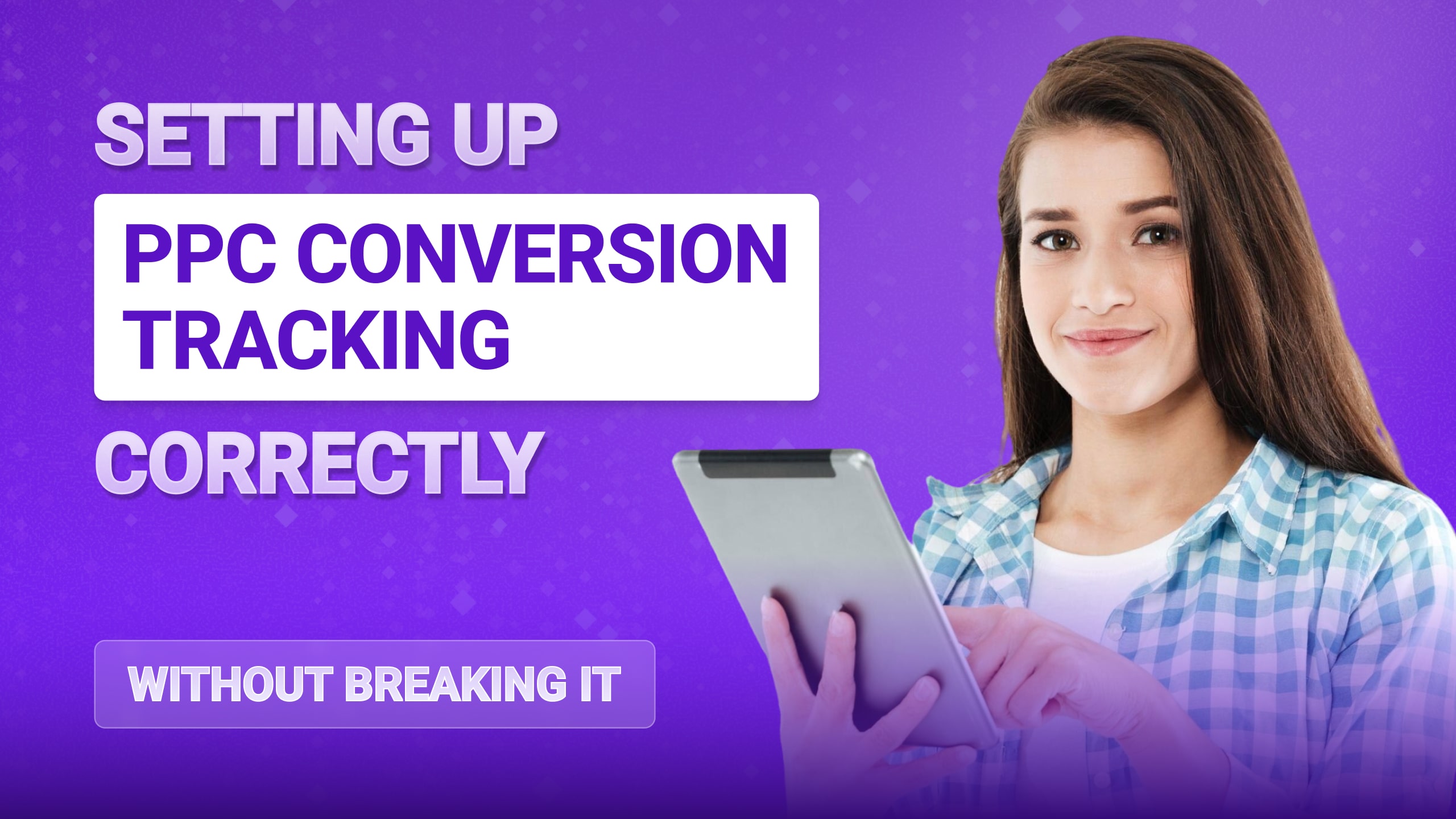 How to Set Up PPC Conversion Tracking Correctly – Influize